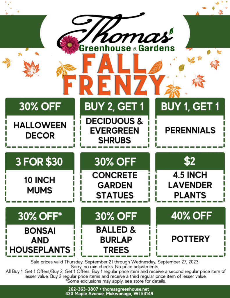 Fall Frenzy Sale • Thomas Greenhouse & Gardens • Mukwonago